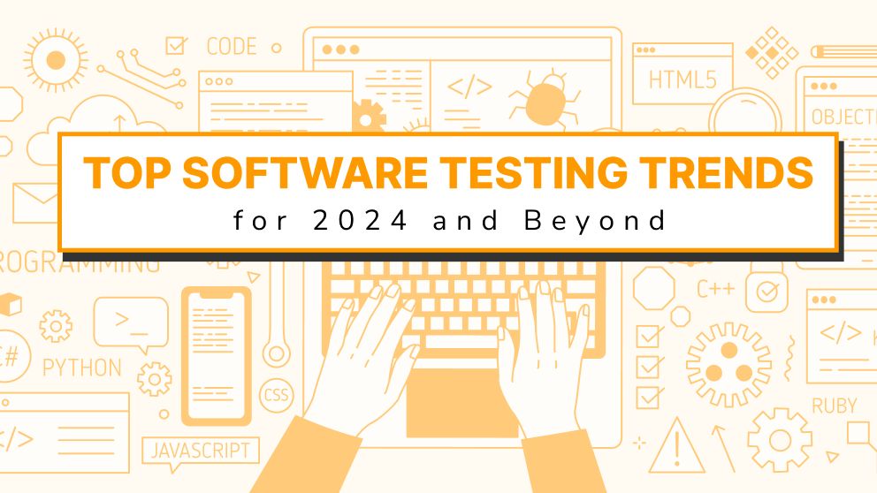 Key Software Testing Trends for 2024 and Beyond Key Software Testing Trends for 2024 and Beyond
