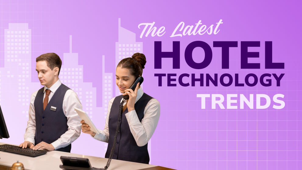 A Closer Look at the Latest Hotel Technology Trends A Closer Look at the Latest Hotel Technology Trends